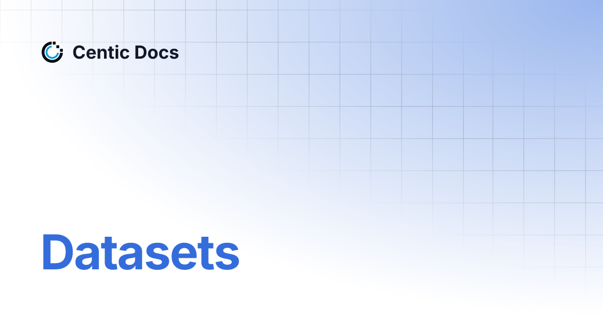 Datasets | Centic Docs
